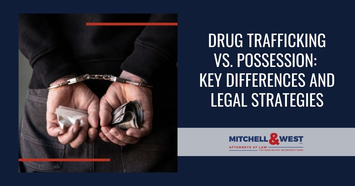 Drug Trafficking vs. Possession: Key Differences and Legal Strategies