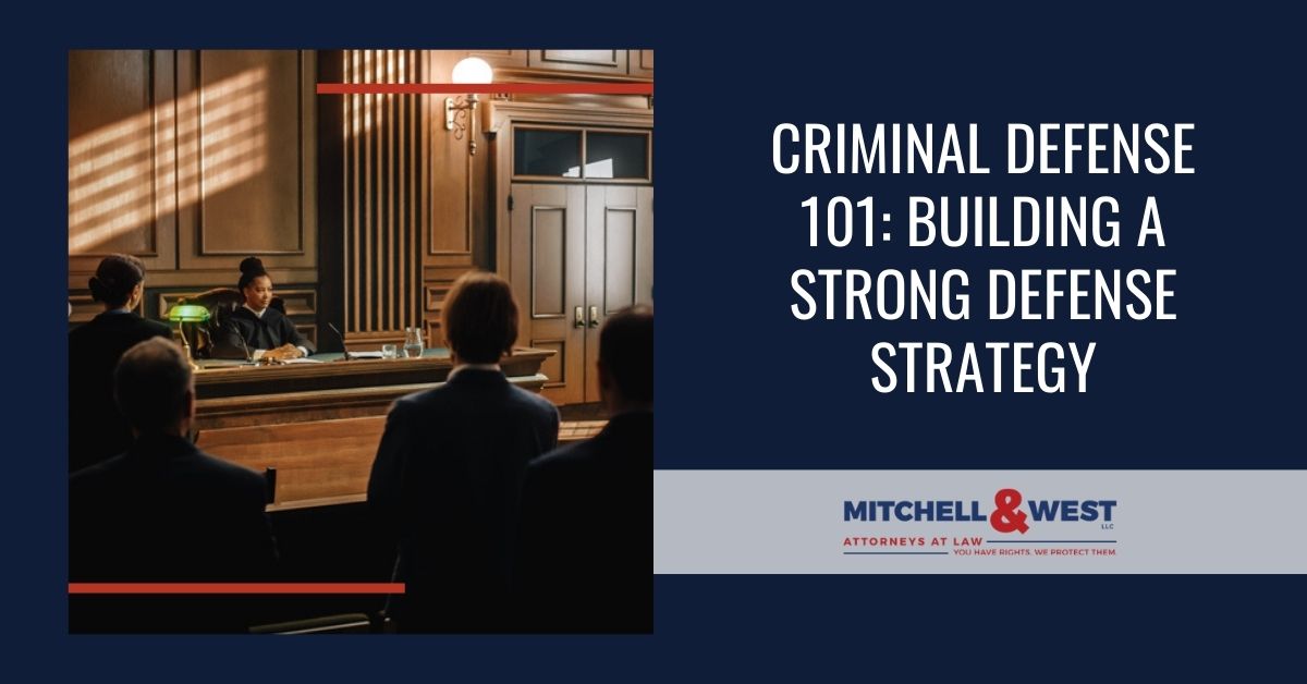 Criminal Defense 101: Building a Strong Defense Strategy